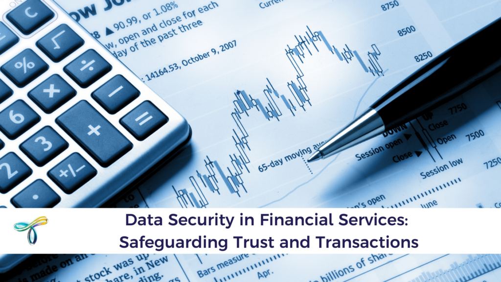 Data Security in Financial Services: Protecting Trust & Transactions